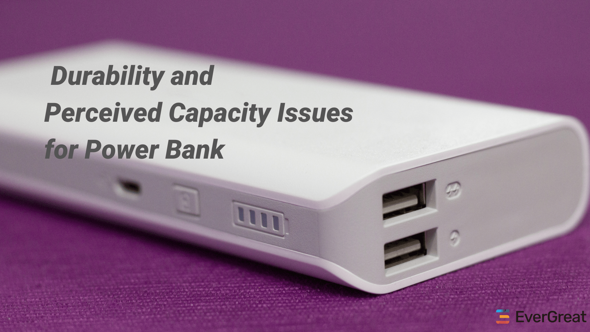 Addressing Power Bank Durability And Perceived Capacity Issues ...