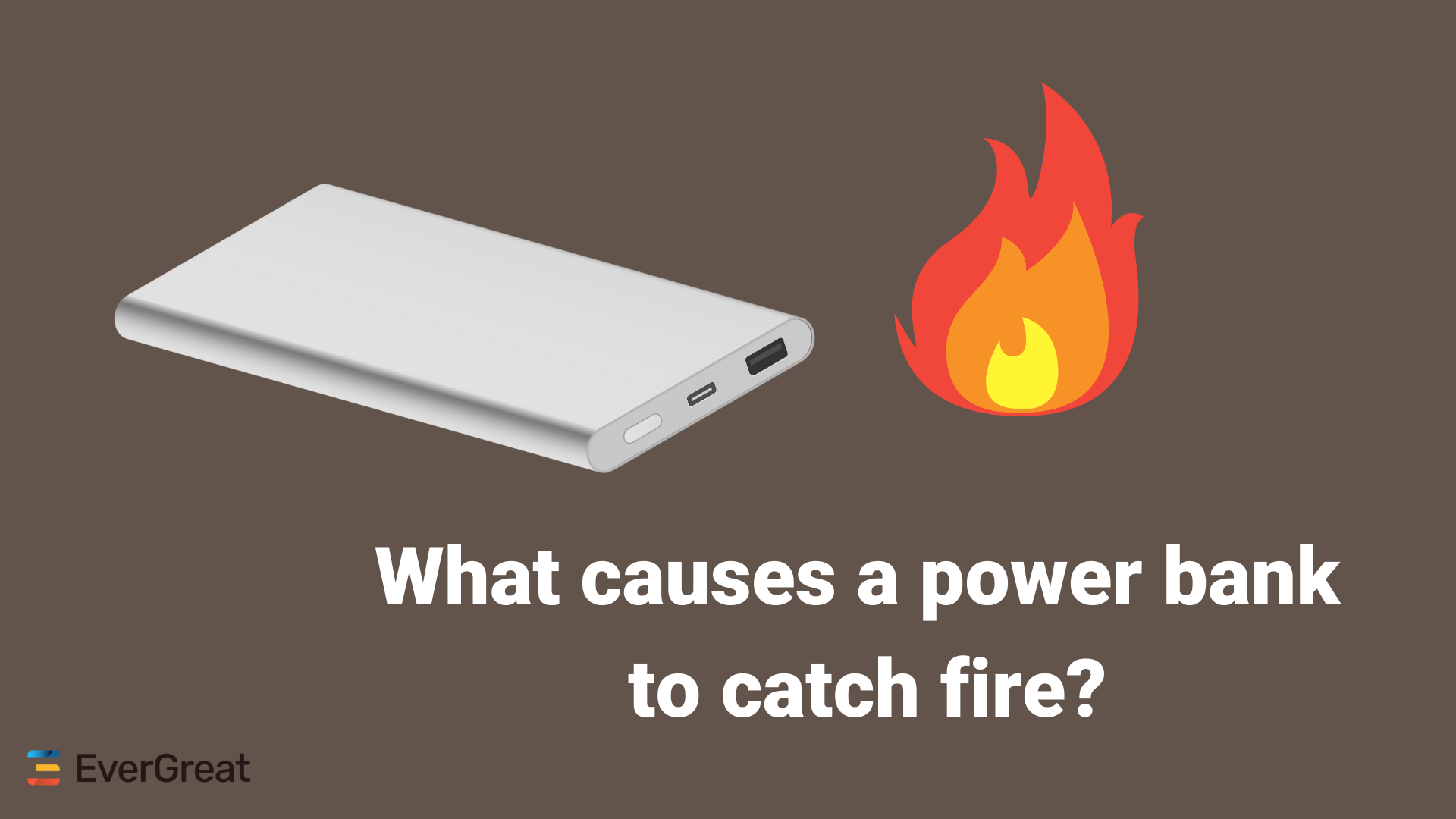 What Causes A Power Bank To Catch Fire? | EverGreat Technology